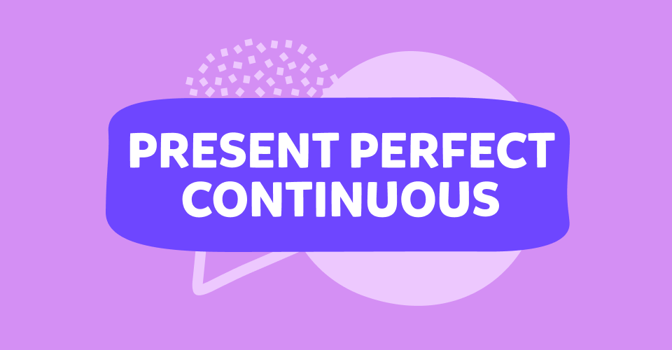 Present perfect continuous tense - הבנת הזמן "הווה מושלם ממושך" | בלוג ...