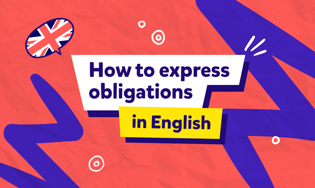 איך מבטאים התחייבויות – Obligations באנגלית? כללי הדקדוק ודוגמאות