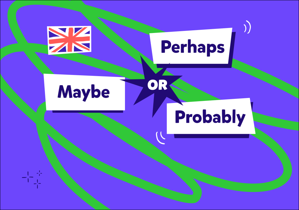 Probably vs. Perhaps vs. Maybe, מה ההבדל ביניהם ואיך משתמשים בהם?